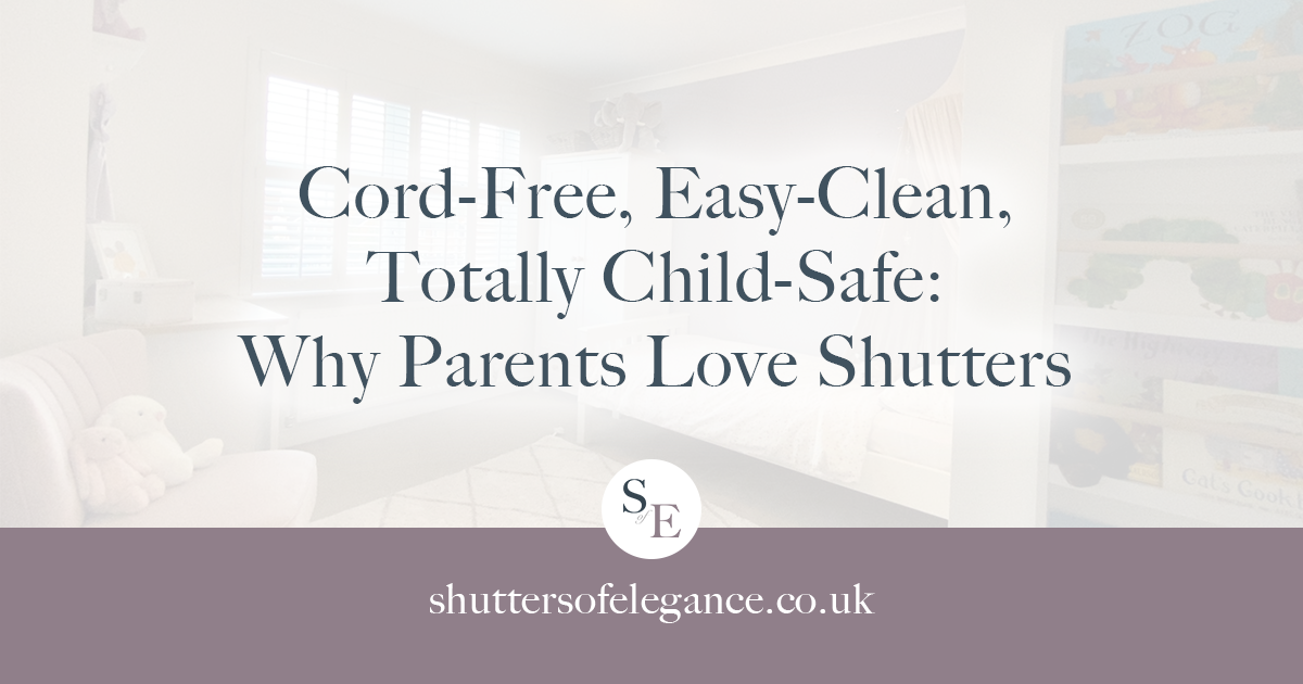 Cord-Free, Easy-Clean, Totally Child-Safe: Why Parents Love Shutters